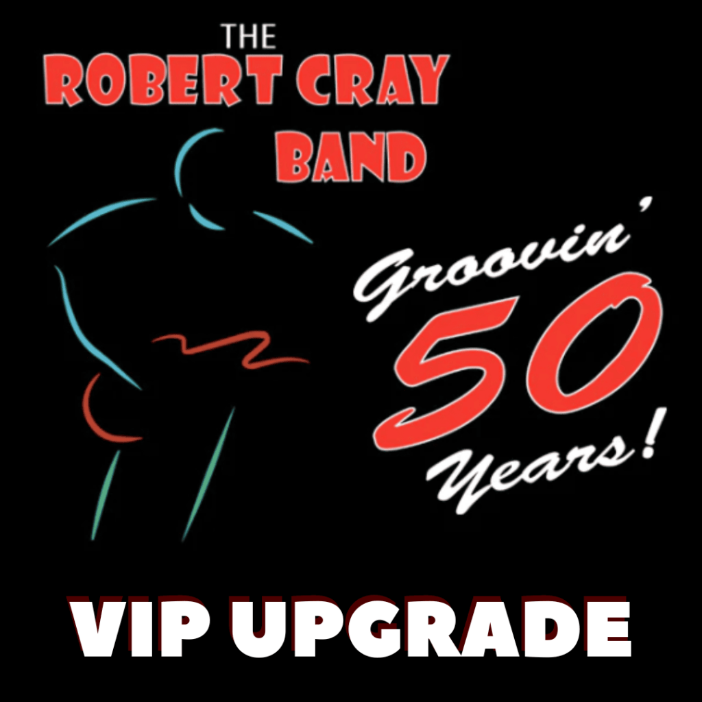 VIP UPGRADE: Robert Cray Band – Groovin’ 50 Years - Des Plaines Theatre
